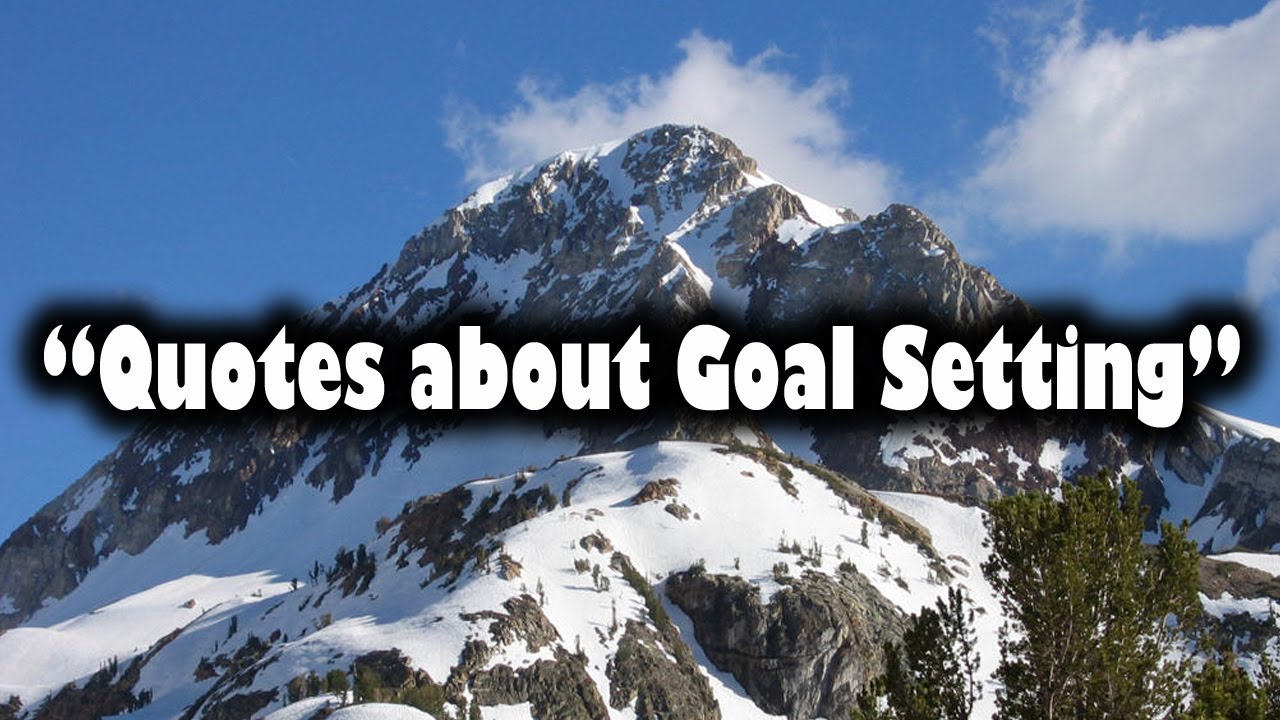 Quotes about Goal Setting and Reaching Your Goals