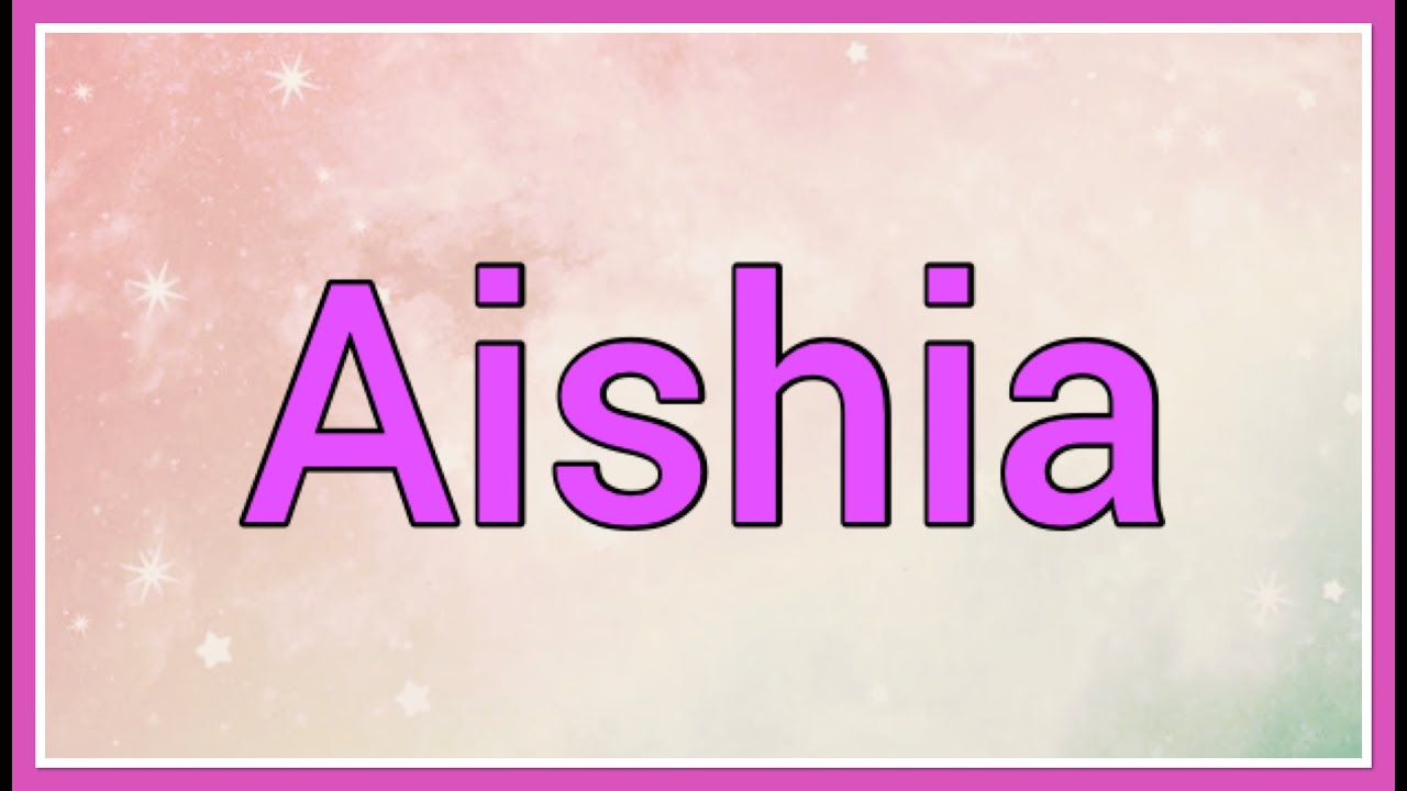 Aishia Name Origin Meaning Variations