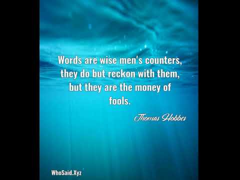 Thomas Hobbes: Words are wise men's counters, they do but reckon with ......