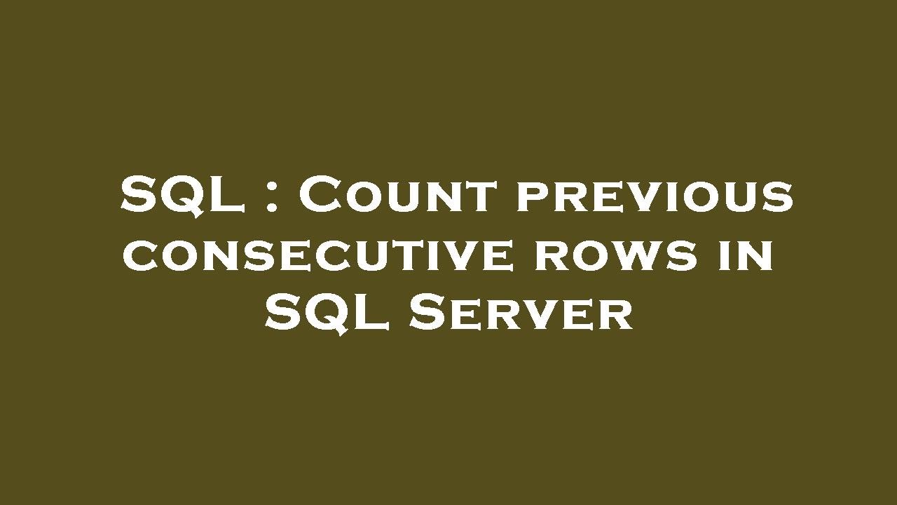SQL : Count previous consecutive rows in SQL Server