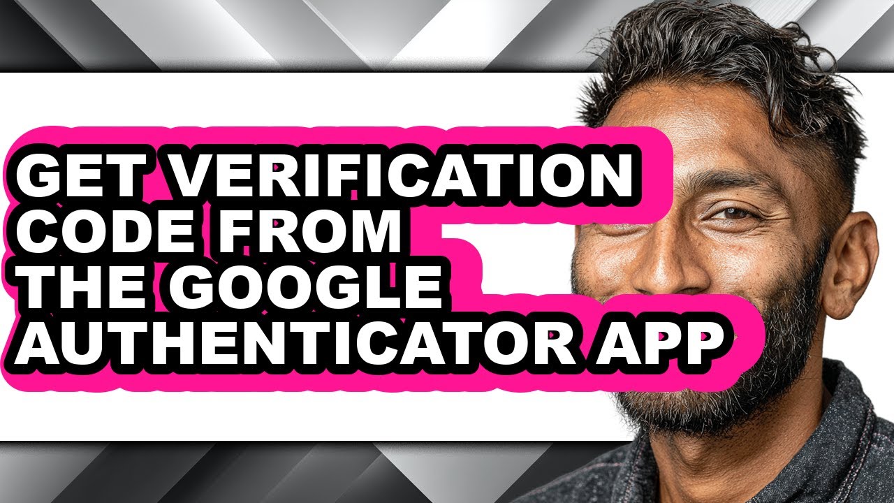How to Get Verification Code from the Google Authenticator App (full Guide)