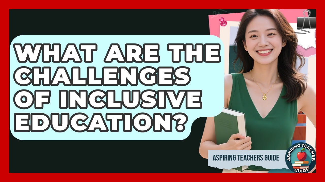 What Are The Challenges Of Inclusive Education? - Aspiring Teacher Guide