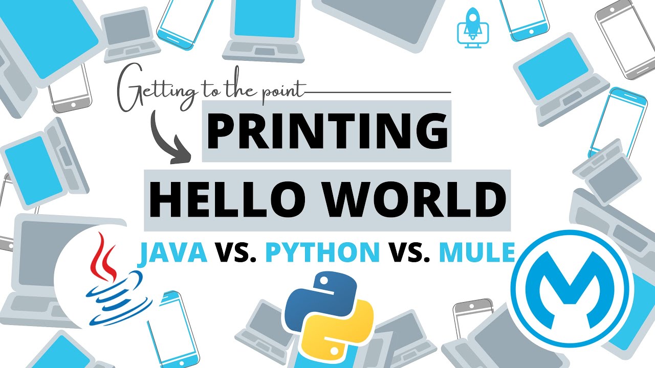 Printing Hello World: Java vs. Python vs. Mule. Under 30 seconds! | Getting to the point