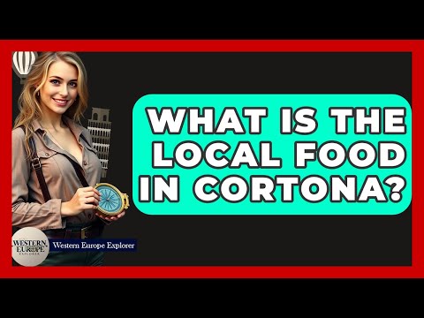 What Is The Local Food In Cortona? - Western Europe Explorer