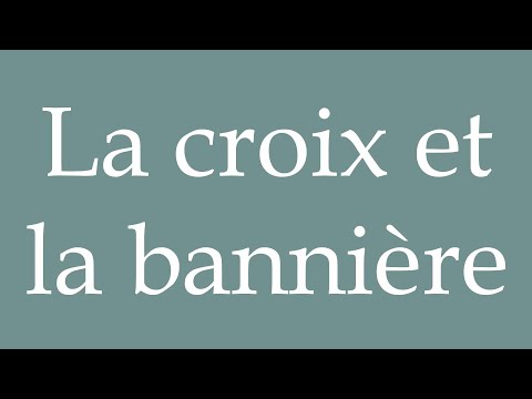 How to Pronounce ''La croix et la bannière'' (The cross and the banner) Correctly in French
