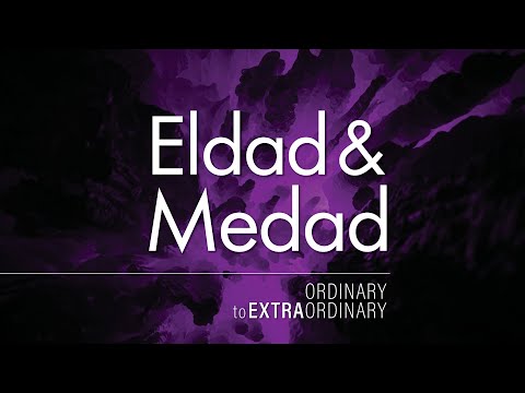 "Eldad & Medad" – Ordinary to Extraordinary – #7