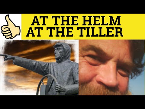 🔵 At the Helm - At the Tiller - At the Rudder - At the Wheel - Helm Meaning - Tiller Examples