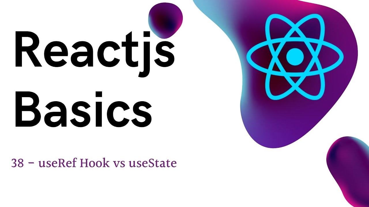 38 ReactJS basics useRef Hook vs useState
