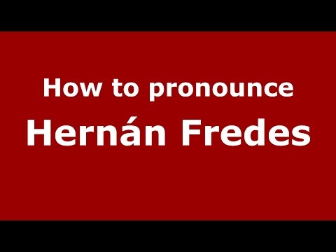 How to pronounce Hernán Fredes (Spanish/Argentina) - PronounceNames.com