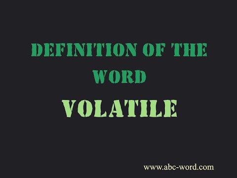 Definition of the word "Volatile"