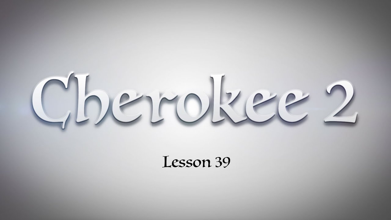 Cherokee 2: Lesson 39