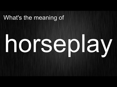 Sound Smart - Learn How to Use "horseplay" in English Sentences