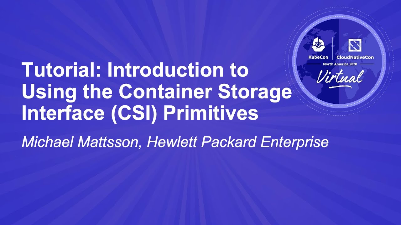 Tutorial: Introduction to Using the Container Storage Interface (CSI) Primitives - Michael Mattsson