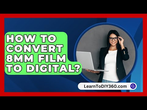 How To Convert 8Mm Film To Digital? - LearnToDIY360.com