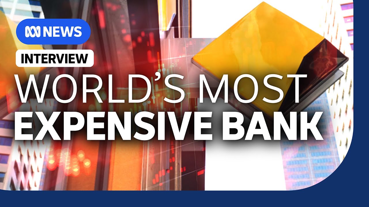 Commonwealth bank is the most expensive in the world | The Business | ABC NEWS