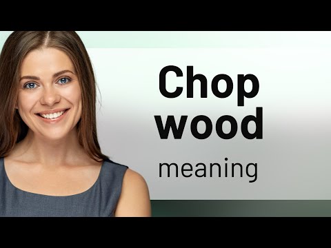 Chop Wood: Uncover the Meaning Behind the Phrase