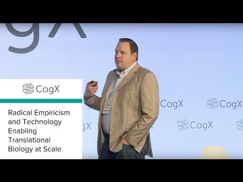 CogX 2018 - Radical Empiricism and Technology Enabling Translational Biology at Scale | CogX