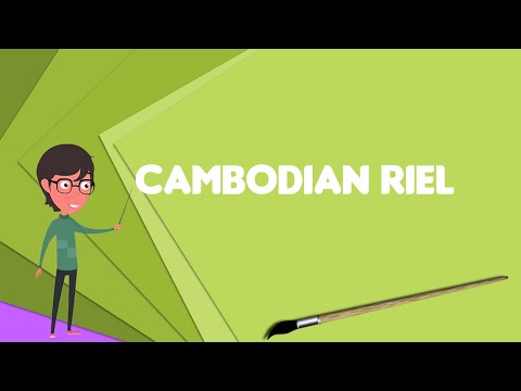 What is Cambodian riel? Explain Cambodian riel, Define Cambodian riel, Meaning of Cambodian riel