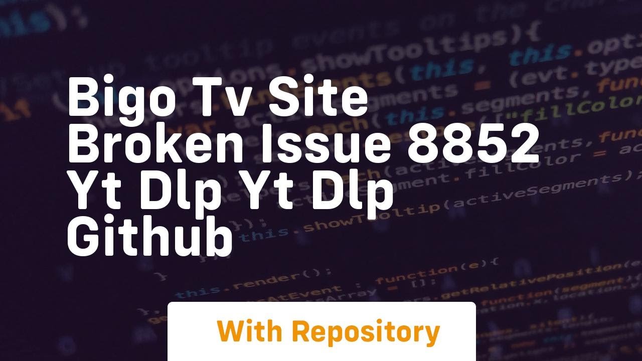 Bigo tv Site Broken Issue 8852 yt dlp yt dlp GitHub