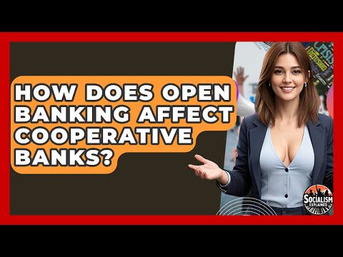 How Does Open Banking Affect Cooperative Banks? - Socialism Explained