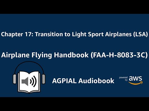 Chapter 17: Transition to Light Sport Airplanes (LSA) Airplane Flying Handbook (FAA-H-8083-3C) Audio