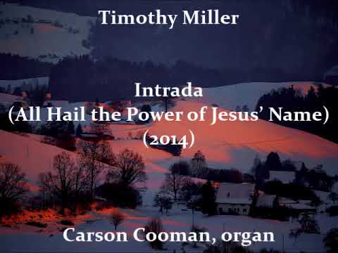 Timothy Miller — Intrada (All Hail the Power of Jesus’ Name) (2014) for organ