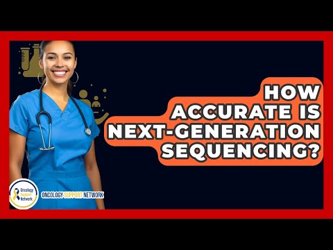 How Accurate Is Next-Generation Sequencing? - Oncology Support Network