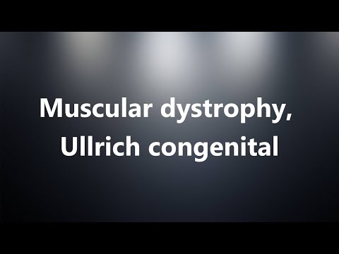 Muscular dystrophy, Ullrich congenital - Medical Definition and Pronunciation