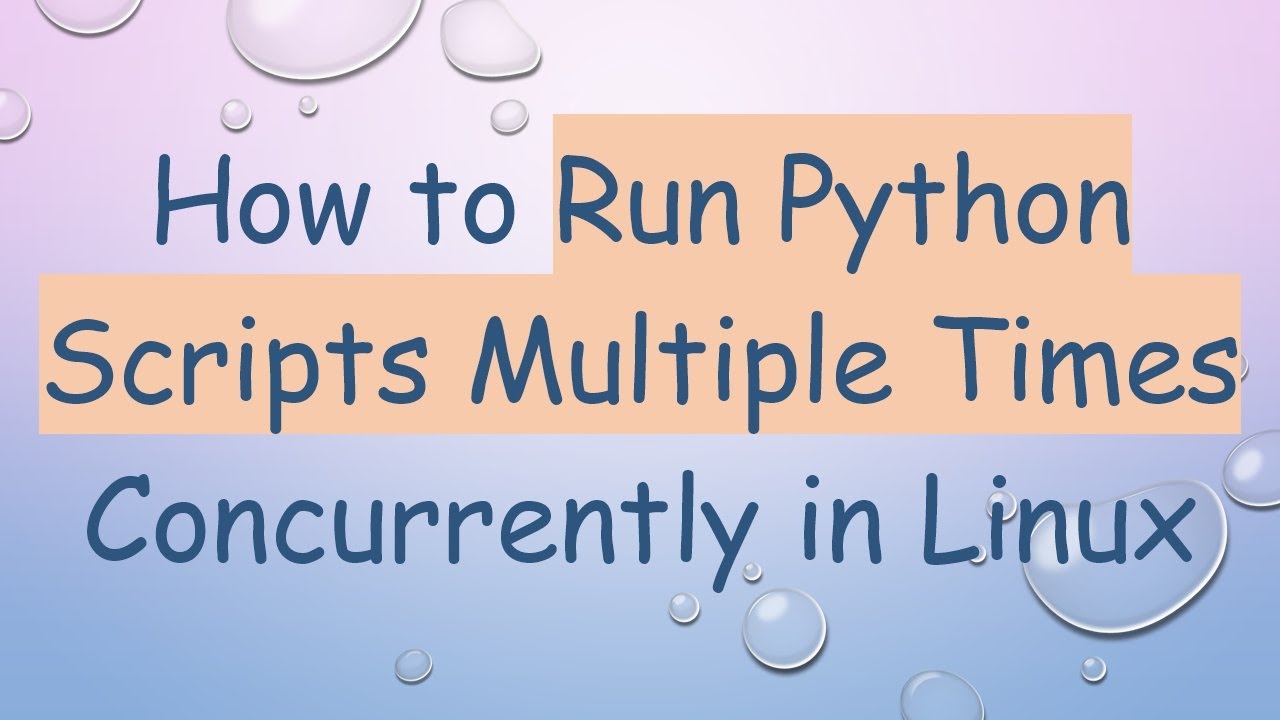How to Run Python Scripts Multiple Times Concurrently in Linux