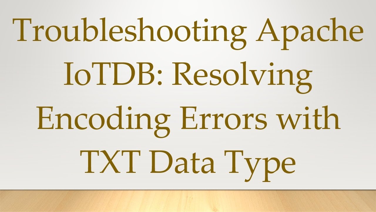 Troubleshooting Apache IoTDB: Resolving Encoding Errors with TXT Data Type