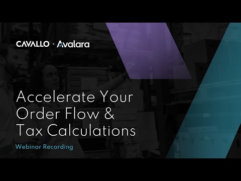 Webinar: Accelerate Your Order Flow and Tax Calculations / Cavallo + Avalara