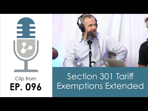 Clip from Episode 096: Section 301 Tariff Exemptions Extended