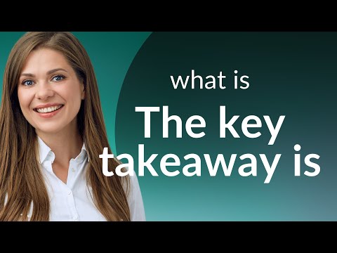 Unlocking the Meaning of "The Key Takeaway Is"