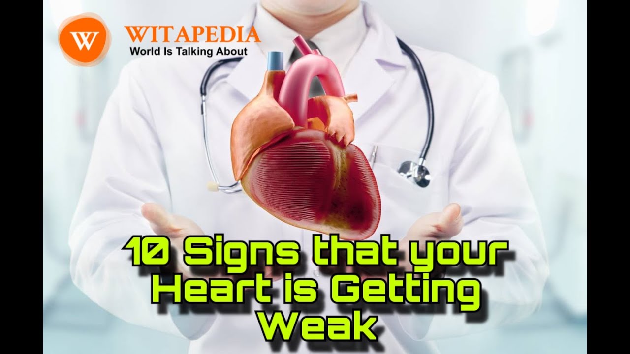 10 Signs that your Heart is Getting Weak - @Witapedia