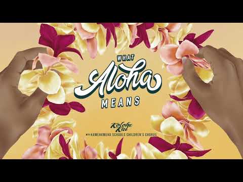 Kolohe Kai - What Aloha Means ft. Kamehameha Schools Children's Chorus (Official Audio)