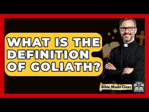 What Is The Definition Of Goliath? - BibleMadeClear.com