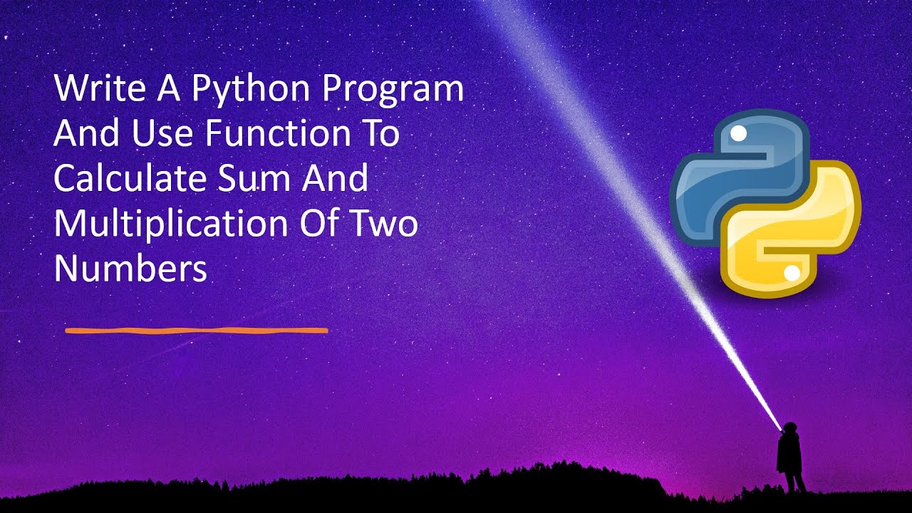 Write A Python Program And Use Function To Calculate Sum And Multiplication Of Two Numbers