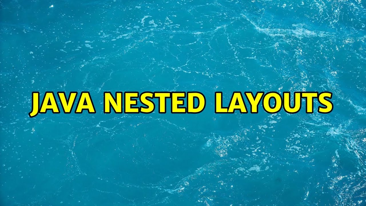 Java nested layouts (2 Solutions!!)