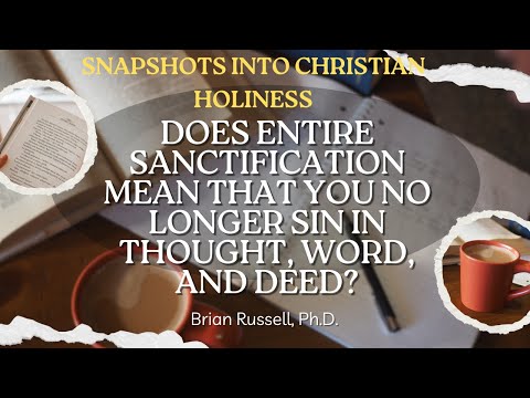 Does Entire Sanctification Mean that You No Longer Sin in Thought, Word, and Deed?