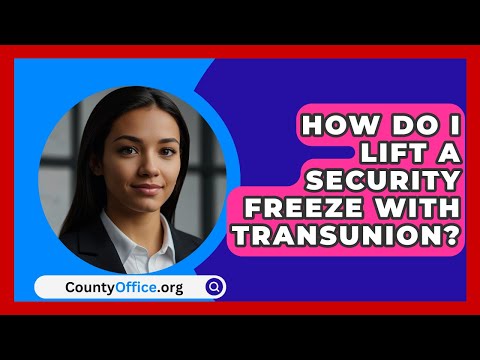 How Do I Lift A Security Freeze With TransUnion? - CountyOffice.org