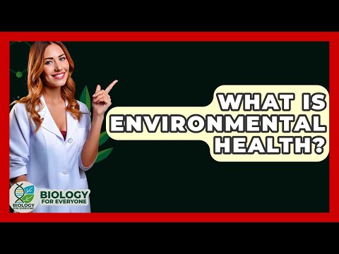 What Is Environmental Health? - Biology For Everyone