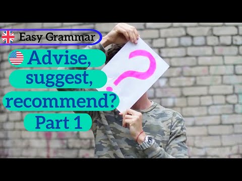 Easy Grammar - Advise, suggest, or recommend? Part 1.