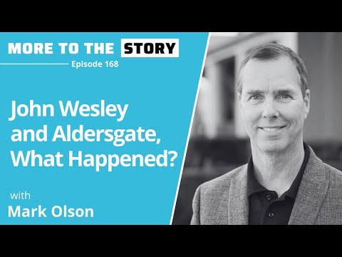 John Wesley and Aldersgate, What Happened? with Mark Olson