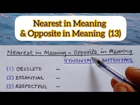 Nearest in Meaning & Opposite in Meaning; Synonyms & Antonyms (13)