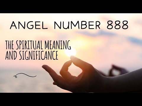 ANGEL NUMBER 888: THE SPIRITUAL MEANING AND SIGNIFICANCE