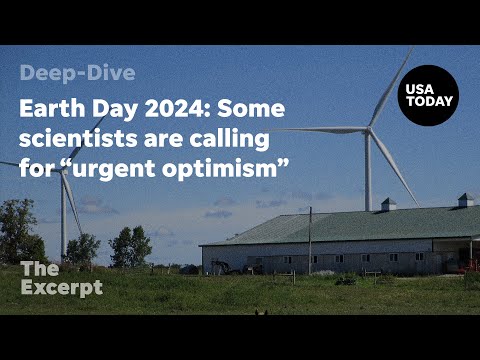 Earth Day 2024: Some scientists are calling for "urgent optimism" | The Excerpt