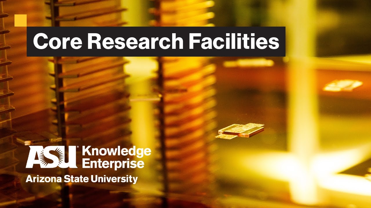 ASU Core Research Facilities: Supporting Your Research