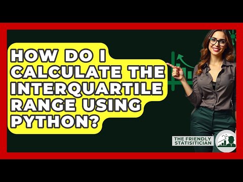 How Do I Calculate The Interquartile Range Using Python? - The Friendly Statistician