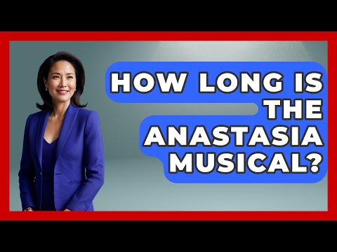 How Long Is The Anastasia Musical? - Broadway Behind The Curtain