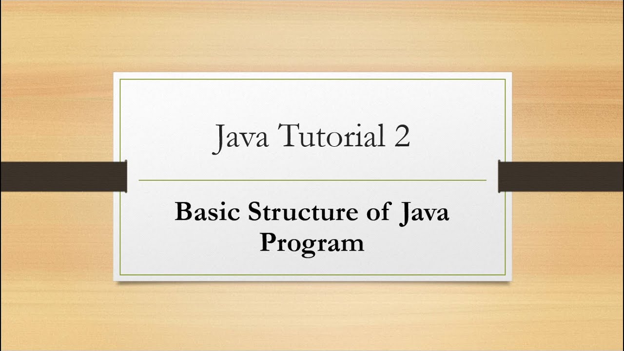 Java Tutorial: 2. Basic Structure of Java Program
